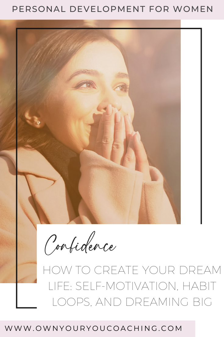 How To Create Your Dream Life: Self-Motivation, Habit Loops, and Dream ...